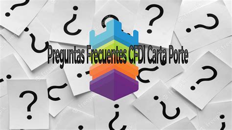 Preguntas Frecuentes Cfdi Complemento Carta Porte 20 Apps Camelot