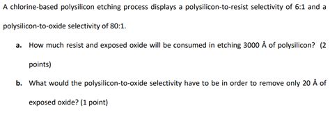 Solved A Chlorine Based Polysilicon Etching Process Displays