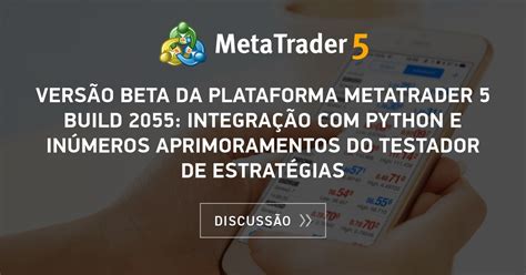 versão beta da plataforma metatrader 5 build 2055 integração com