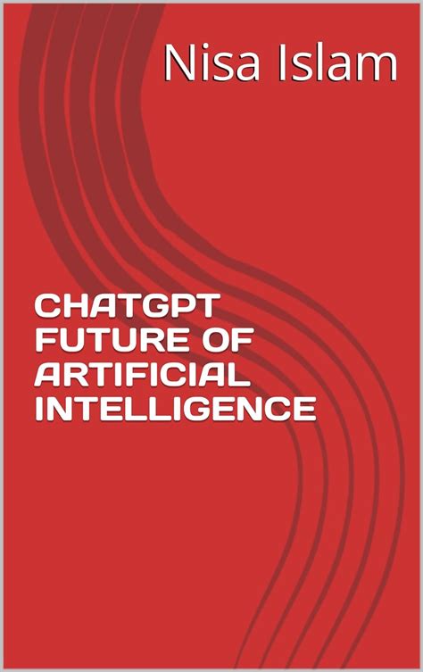 Chatgpt Future Of Artificial Intelligence Ebook Islam Nisa Kindle Store