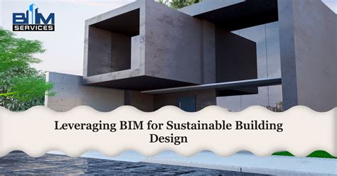 Leveraging Bim For Sustainable Building Design And Energy Efficiency