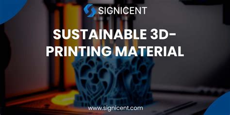 Sustainable 3d Printing Materials Signicent Llp
