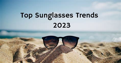 Top Sunglasses Trends For 2023 Stay Fashion Forward With Stylish Eyew