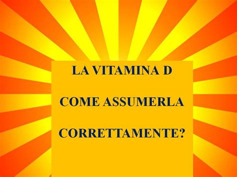 L importanza della vitamina D Come assumerla in quantità sufficienti