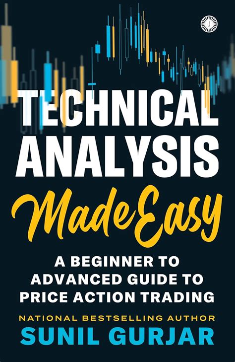 Technical Analysis Made Easy: A Beginner to Advanced Guide to Price Action Trading : Gurjar ...