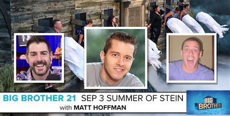 Big Brother 21 Sep 3 Summer Of Stein With Matt Hoffman