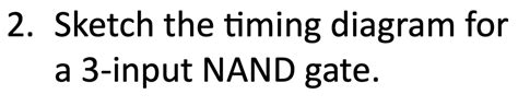 Solved 2 Sketch The Timing Diagram For A 3 Input Nand Gate