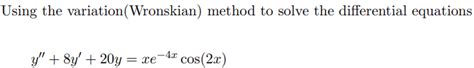 Solved Using The Variation Wronskian ﻿method To Solve The