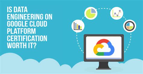 Is Data Engineering On Google Cloud Platform Certification Worth It