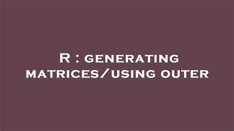 R Generating Matricesusing Outer Youtube