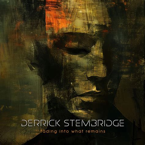 Fading Into What Remains Derrick Stembridge