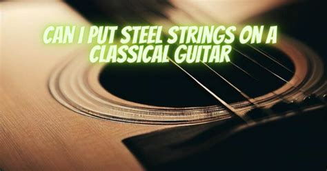Can I Put Steel Strings On A Classical Guitar All For Turntables
