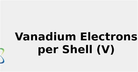 2022 ☢️ Vanadium Electrons Per Shell V And Color Discovery