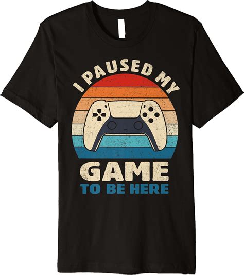 I Paused My Game To Be Here Gamer Vintage Premium T Shirt