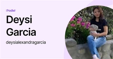 Deysi Garcia Deysialexandragarcia Profile Padlet