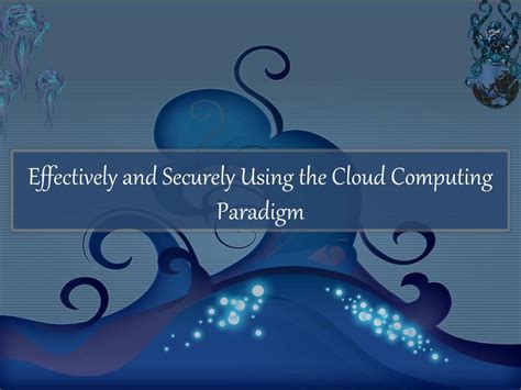 Ppt Effectively And Securely Using The Cloud Computing Paradigm