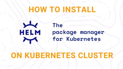 step by step guide how to install helm on kubernetes cluster