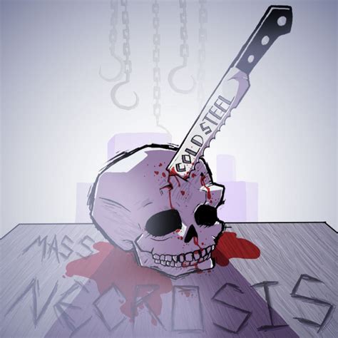 Cold Steel Mass Necrosis