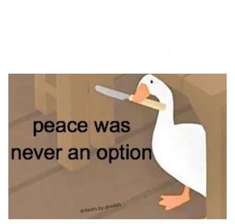 Peace Was Never An Option Goose Latest Memes Imgflip