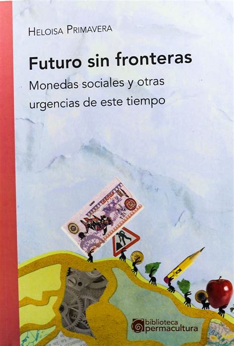 Futuro Sin Fronteras Monedas Sociales Y Otras Urgencias De Este