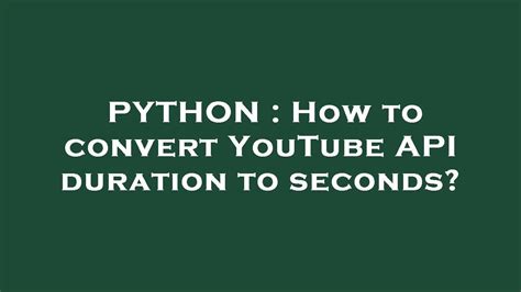 Python How To Convert Youtube Api Duration To Seconds Youtube
