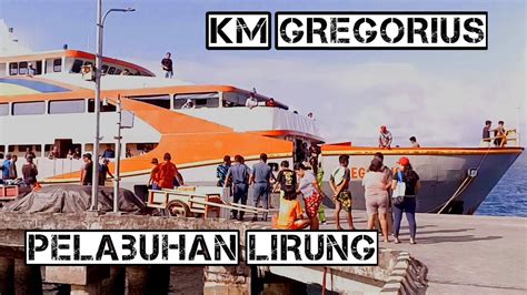 Kedatangan Km Gregorius Di Pelabuhan Lirung Kepulauan Talaud YouTube