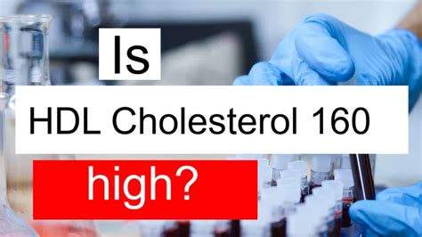 Is Hdl Cholesterol 160 High Normal Or Dangerous What Does Hdl