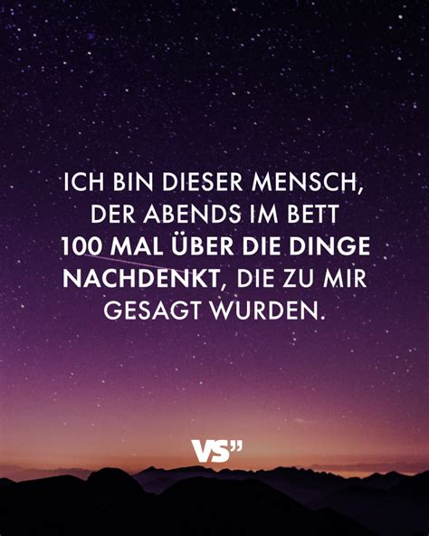 Ich bin dieser Mensch der abends im Bett 100 Mal über Dinge
