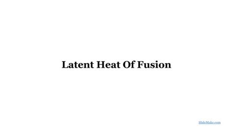 Latent Heat Of Fusion For Grade Tenth Pptx