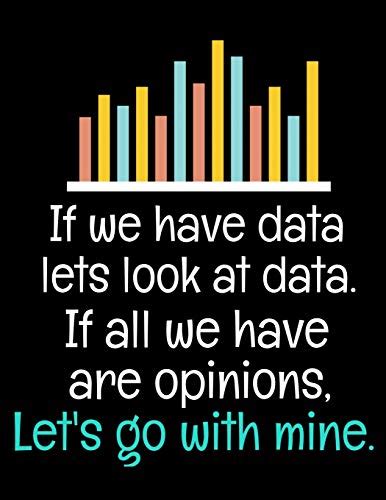 If We Have Data Lets Look At Data If All We Have Are Opinions Lets Go With Mine Daily Planner