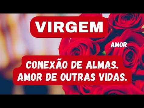 VIRGEM TAROT VOCÊ ESTÁ PRESTES A VIVER UMA CONEXÃO DE ALMAS VIRGO