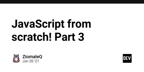 Javascript From Scratch Part 3 Dev Community
