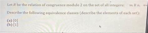 Solved Let R Be The Relation Of Congruence Modulo 2 On The