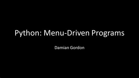 Python Menu Driven Programs Damian Gordon Menu Driven Programs These