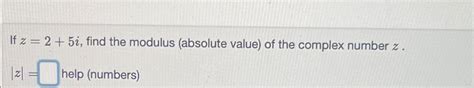 Solved If Z25i ﻿find The Modulus Absolute Value ﻿of The