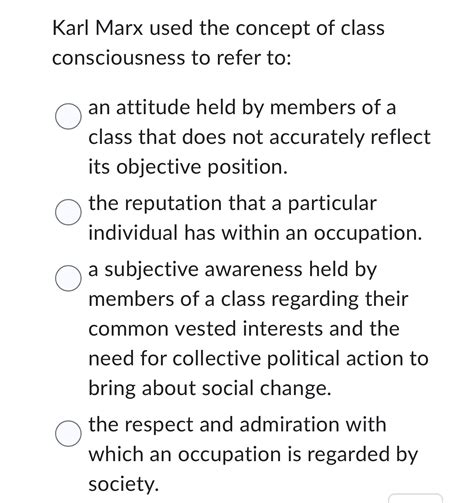 Solved Karl Marx Used The Concept Of Class Consciousness To
