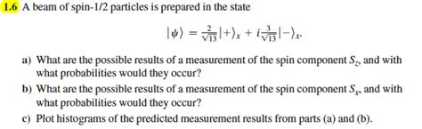 Solved A Beam Of Spin 12 Particles Is Prepared In The State