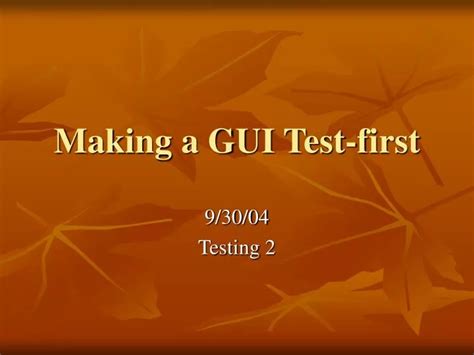 Ppt Making A Gui Test First Powerpoint Presentation Free Download