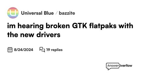 Im Hearing Broken Gtk Flatpaks With The New Drivers Universal Blue
