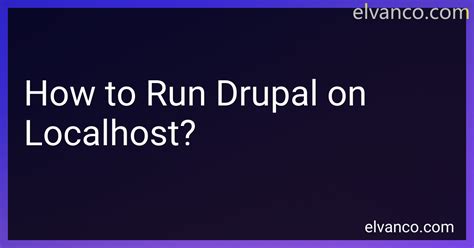 How To Run Drupal On Localhost In 2025