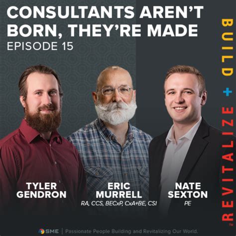 15 Consultants Arent Born Theyre Made 3 4 Eric Murrell Tyler Gendron And Nate Sexton Sme