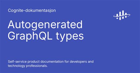 Autogenerated Graphql Types Cognite Documentation