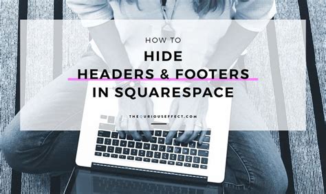 How To Hide Headers And Footers In Squarespace The Qurious Effect Squarespace Squarespace