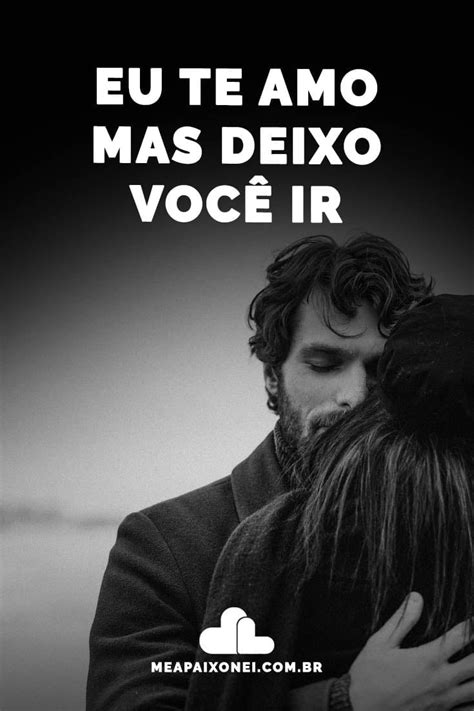 Eu Te Amo Mas Deixo Você Ir Me Apaixonei