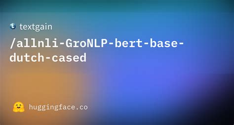 Textgain Allnli GroNLP Bert Base Dutch Cased Hugging Face