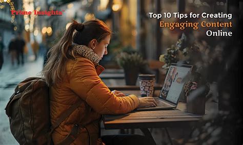 Top Tips For Creating Engaging Content Online