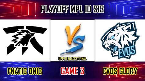 FNATIC ONIC VS EVOS GLORY GAME PLAYOFFS UPPER BRACKET FINAL MPL ID S FNOC VS EVOS