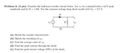 Solved Problem Pts Consider The Half Wave Rectifier Chegg