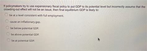 Solved If Policymakers Try To Use Expansionary Fiscal Policy