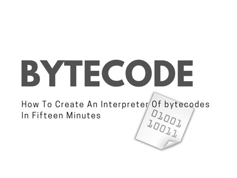 How To Create An Interpreter Of Bytecodes In Fifteen Minutes